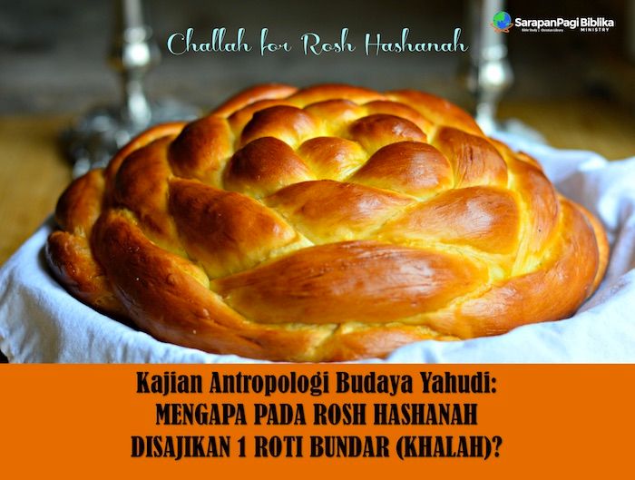 MENGAPA PADA ROSH HASHANAH DISAJIKAN 1 ROTI BUNDAR (KHALAH ...