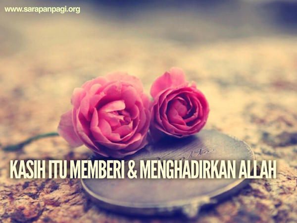 KASIH ITU MEMBERI & MENGHADIRKAN ALLAH - SarapanPagi Biblika Ministry